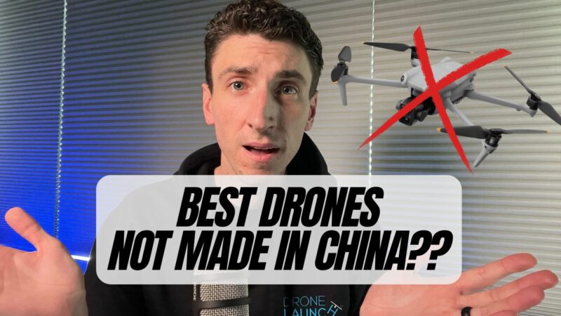 What Are The Best Consumer Drones Not Made In China? • Drone Launch Academy